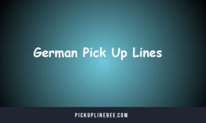 Top 80 German Pick Up Lines (Funny, Cool, Cheesy)