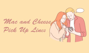 150+ Mac and Cheese Pick Up Lines (Best, Funny, Clever)